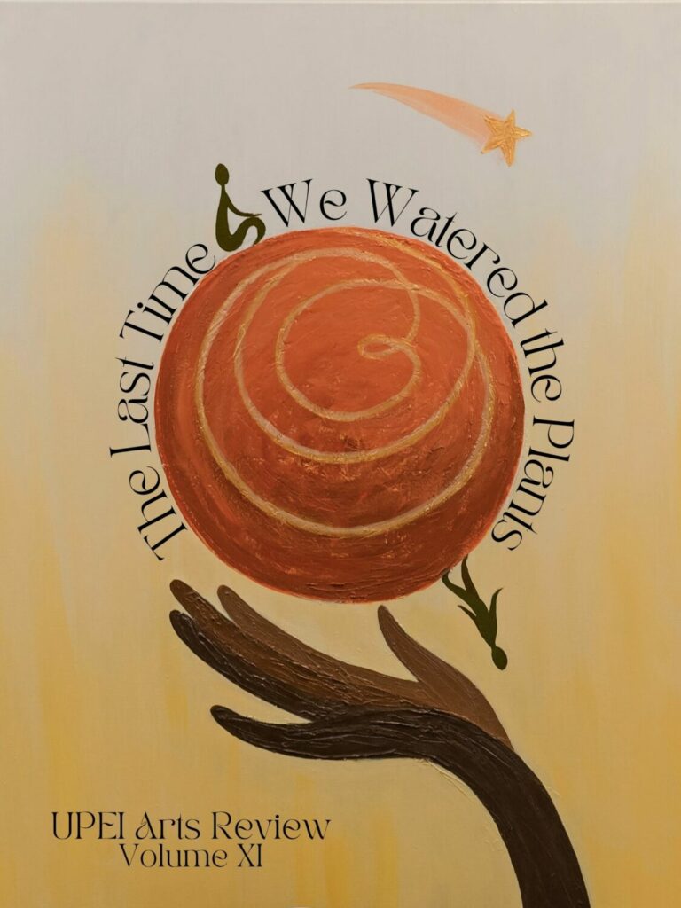 The Last Time We Watered the Plants: UPEI Arts Review Volume XI – Open ...